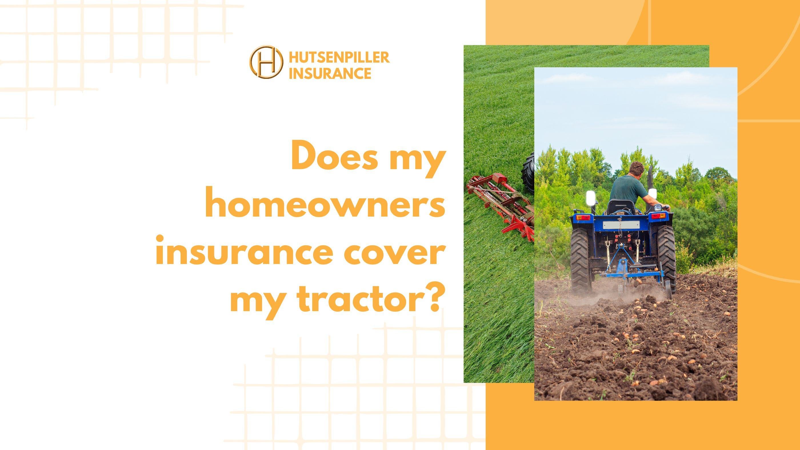 Does my homeowners insurance cover my tractor?